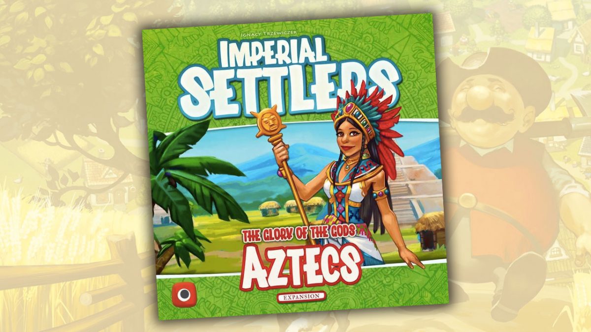 Imperial Settlers Review: The Aztecs Game Review – Meeple Mountain