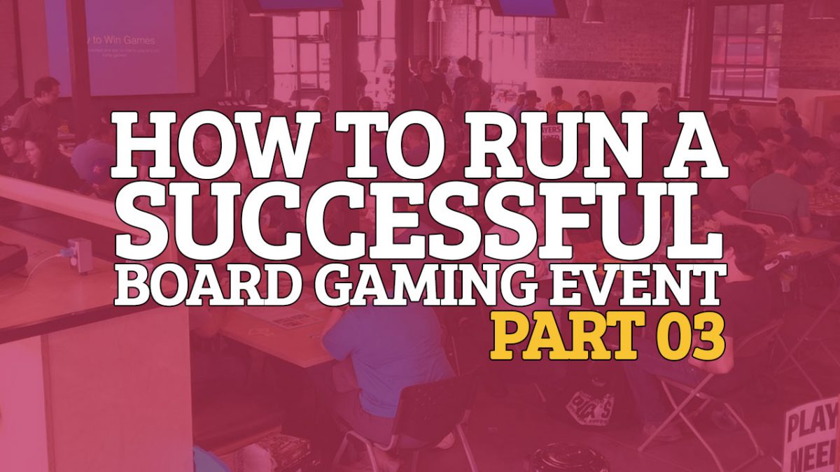 How to Run a Successful Board Gaming Event – Part 03 – Coming Down Off ...