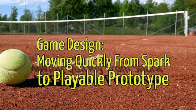 Game Design: Moving Quickly From Spark to Playable Prototype – Meeple ...
