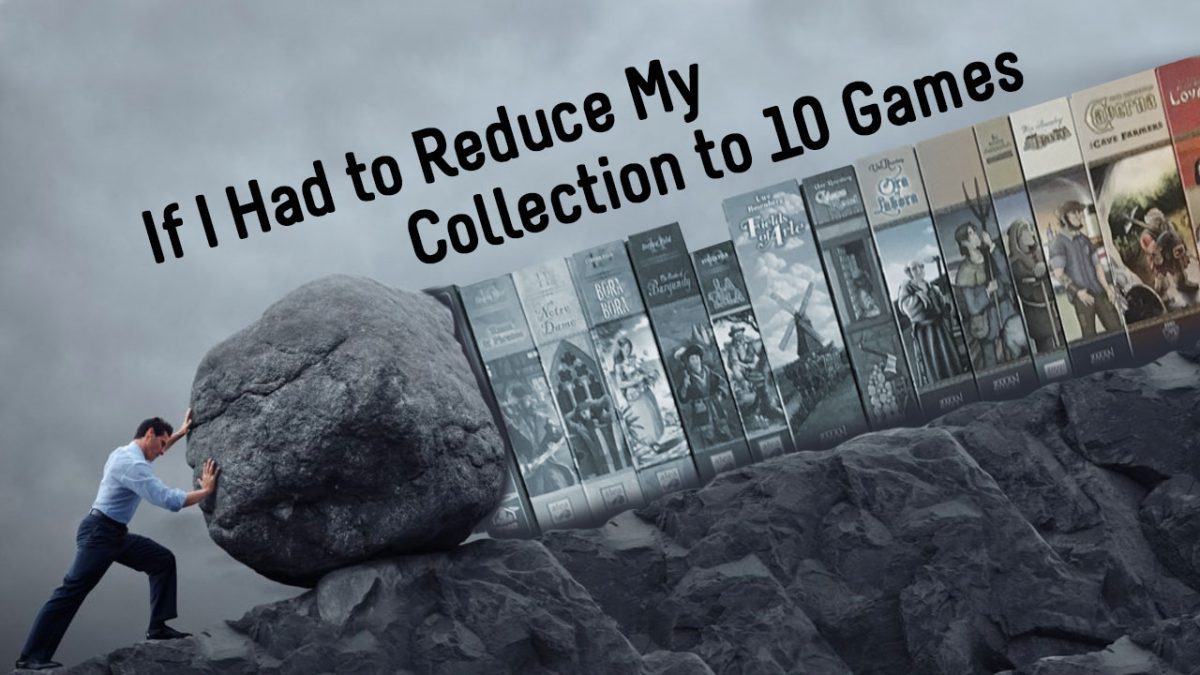 If I had to Reduce my Collection to 10 Games – Meeple Mountain