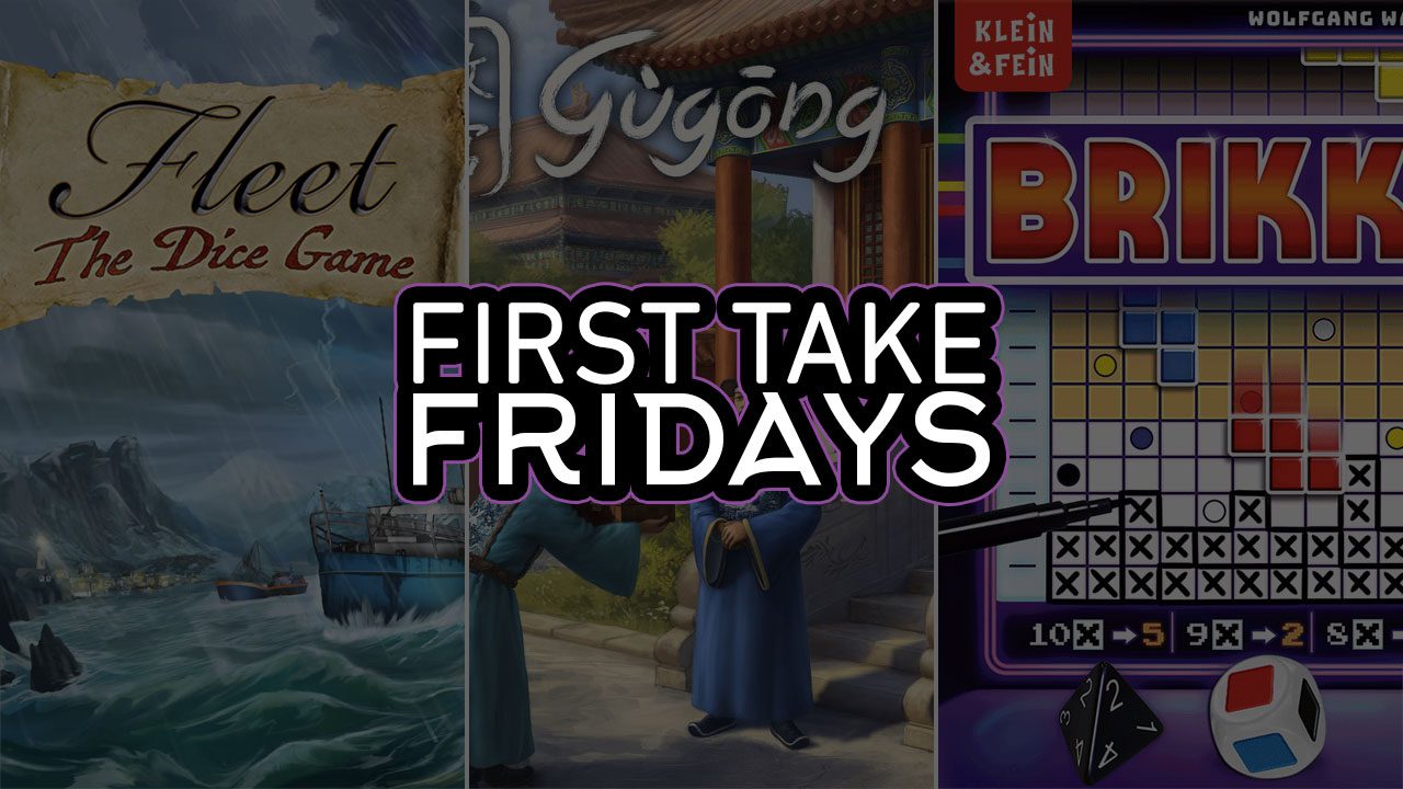 First Take Fridays – Fleet Dice Game, Gùgōng, and Brikks – Meeple Mountain