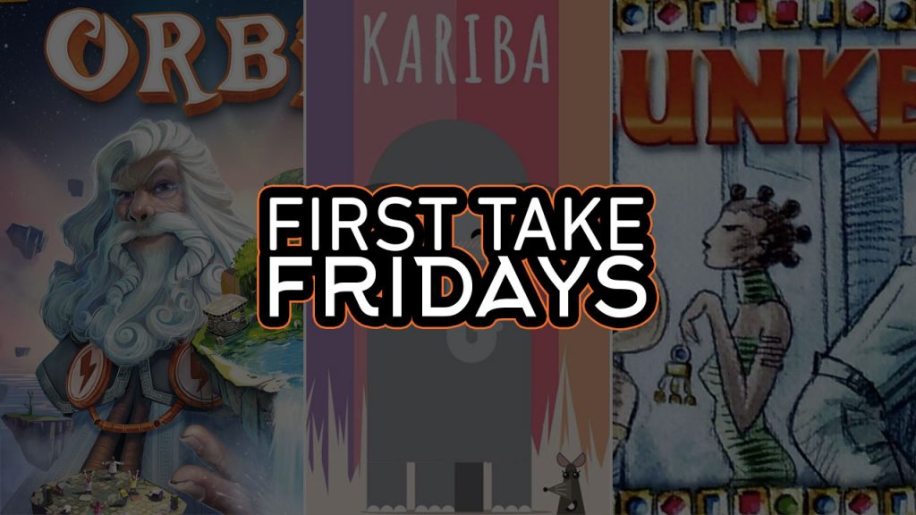 First Take Fridays – Orbis, Kariba, and Klunker – Meeple Mountain