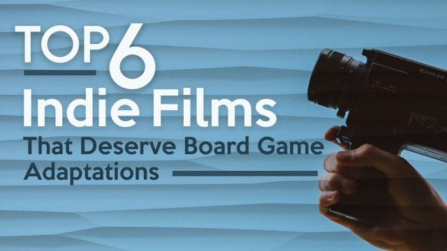 Top 6 Indie Films That Deserve Board Game Adaptations – Meeple Mountain
