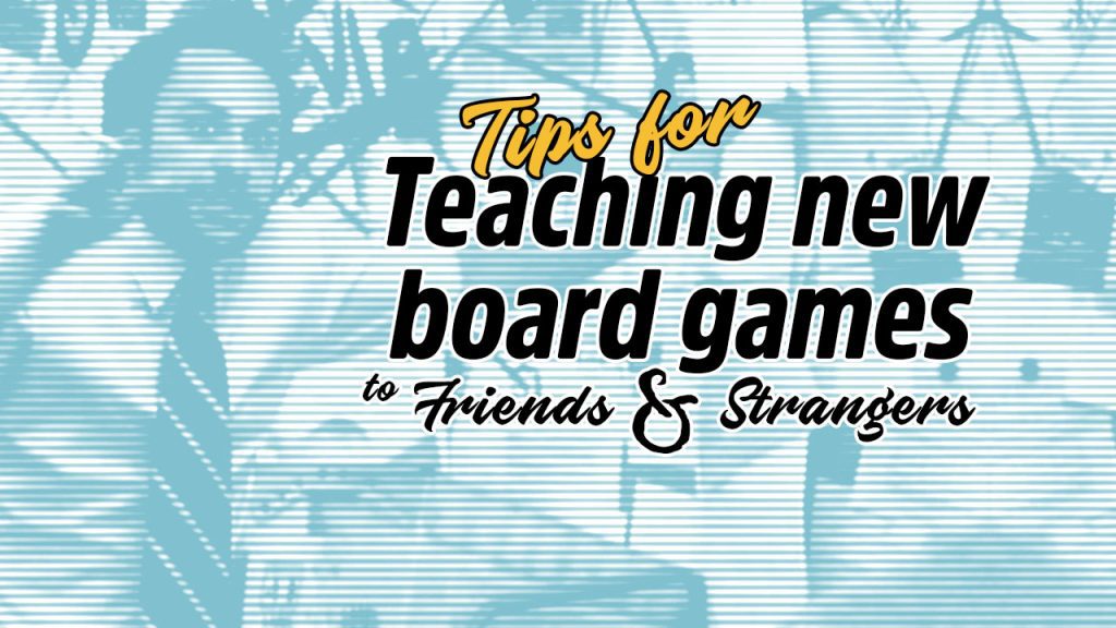 Tips for teaching new board games to friends and strangers – Meeple ...