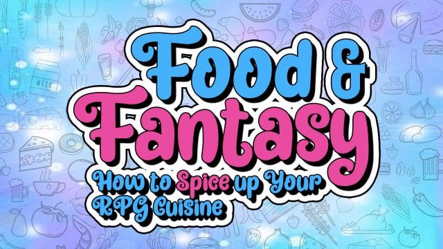 Food & Fantasy: How to Spice up Your RPG Cuisine – Meeple Mountain