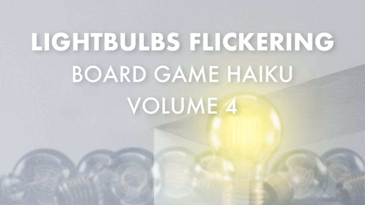 Lightbulbs Flickering: Board Game Haiku Volume 4 – Meeple Mountain