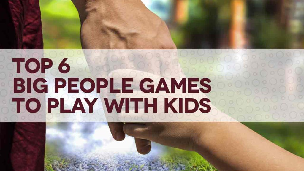 Top 6 Big People Games You Can Play With Your Kids (Without Having to ...