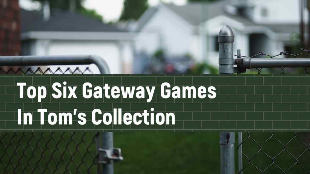 Top Six Gateway Games in Tom’s Collection – Meeple Mountain
