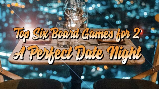 Top Six Board Games for Two Players: Perfect for Date Night – Meeple ...
