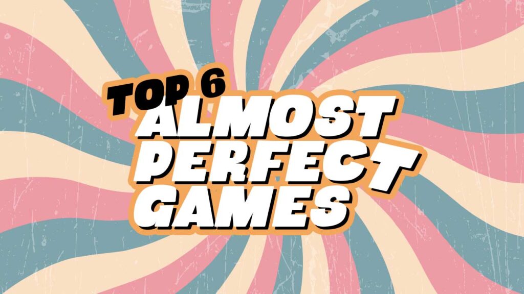 Top 6 Almost Perfect Games – Meeple Mountain